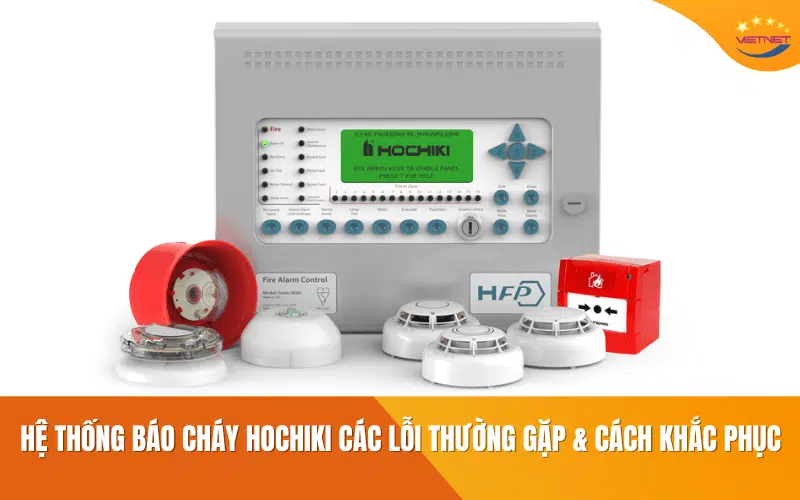 Hệ Thống Báo Cháy Hochiki Các Lỗi Thường Gặp Và Cách Khắc Phục